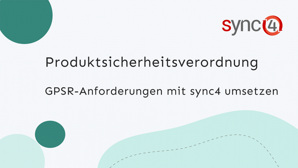 Produktsicherheitsverordnung (GPSR): Anforderungen mit sync4 umsetzen
